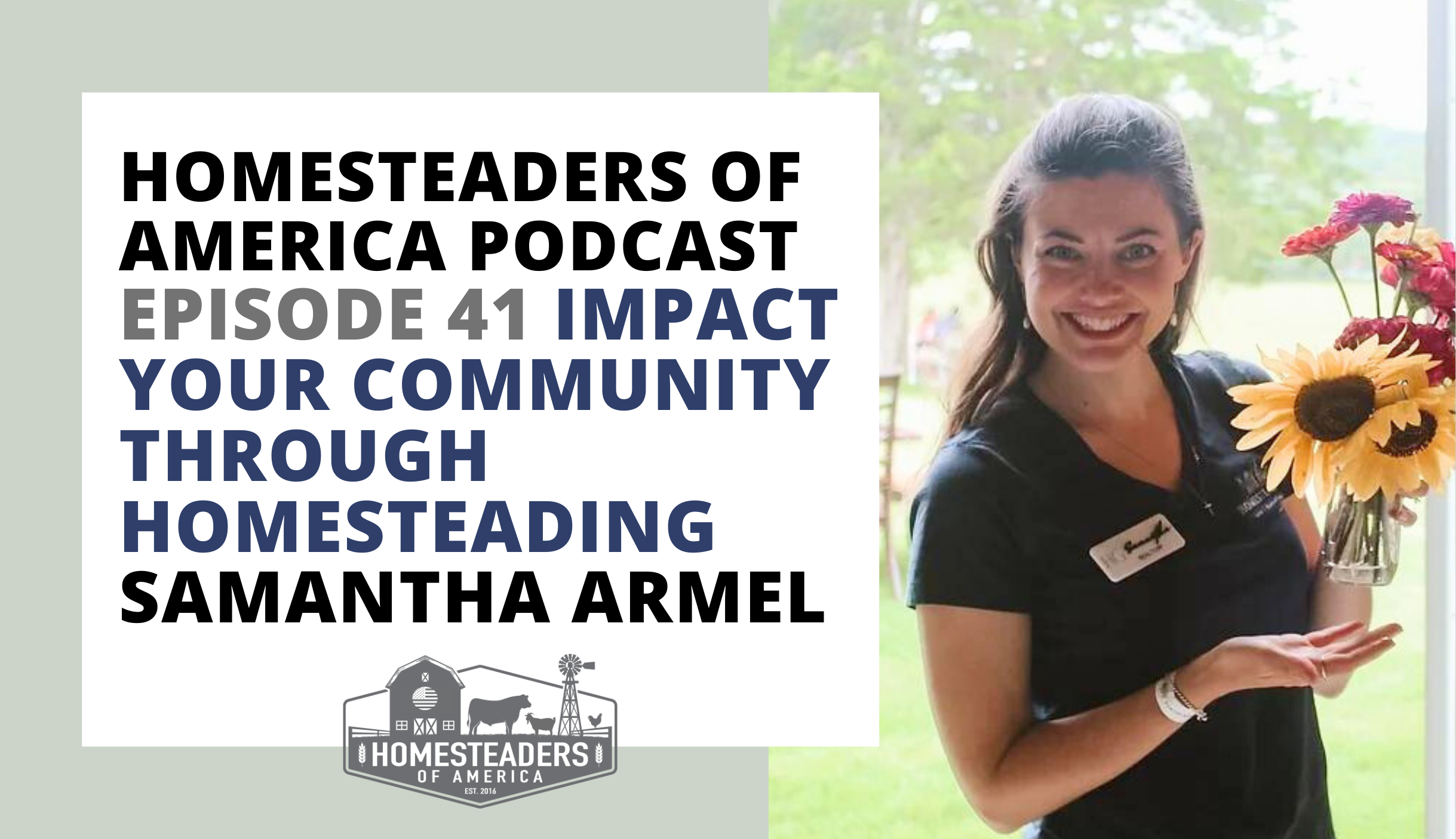 E41: Impact Your Community Through Homesteading | Samantha Armel of ...